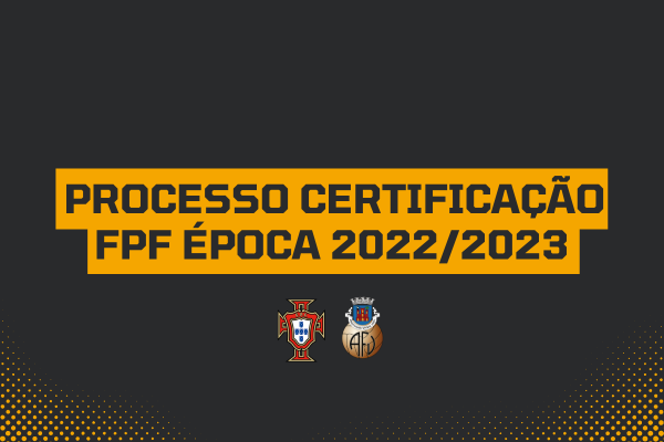 Processo de Certificação da FPF | Época 2022/2023 | Associação de ...